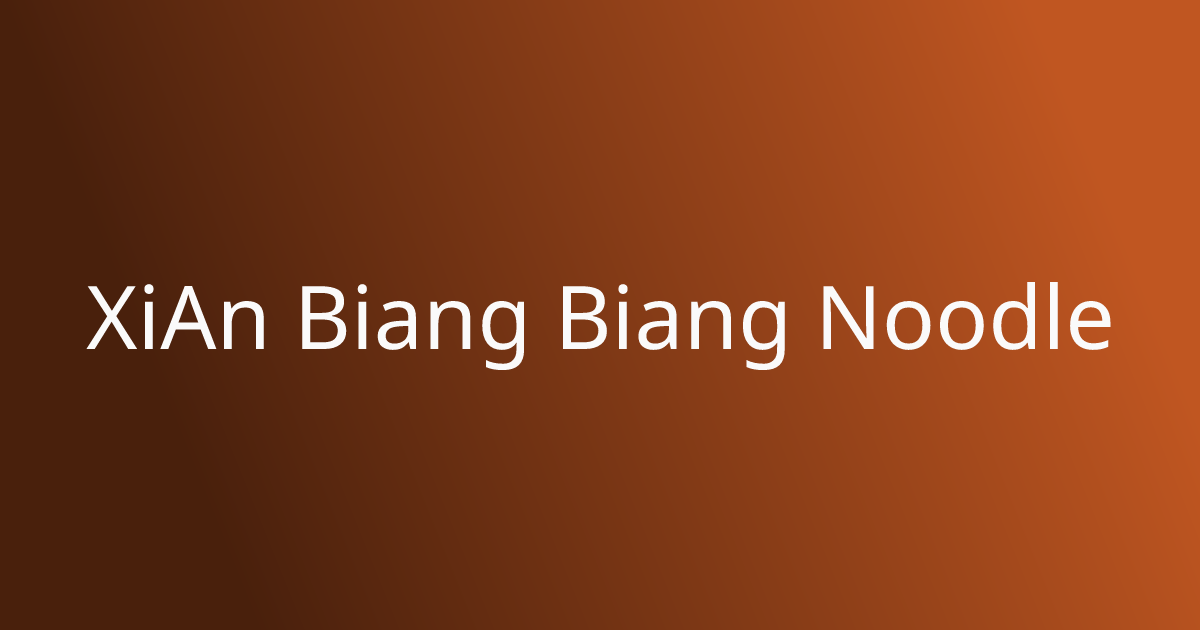 Best Chinese in San Gabriel, CA | XiAn Biang Biang Noodle | Menu